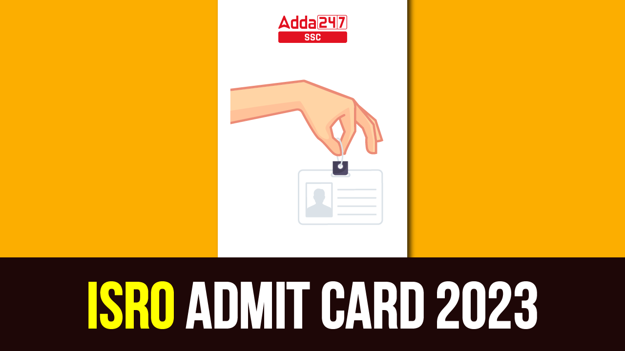 ISRO Admit Card 2023 at isro.gov.in For 526 Posts