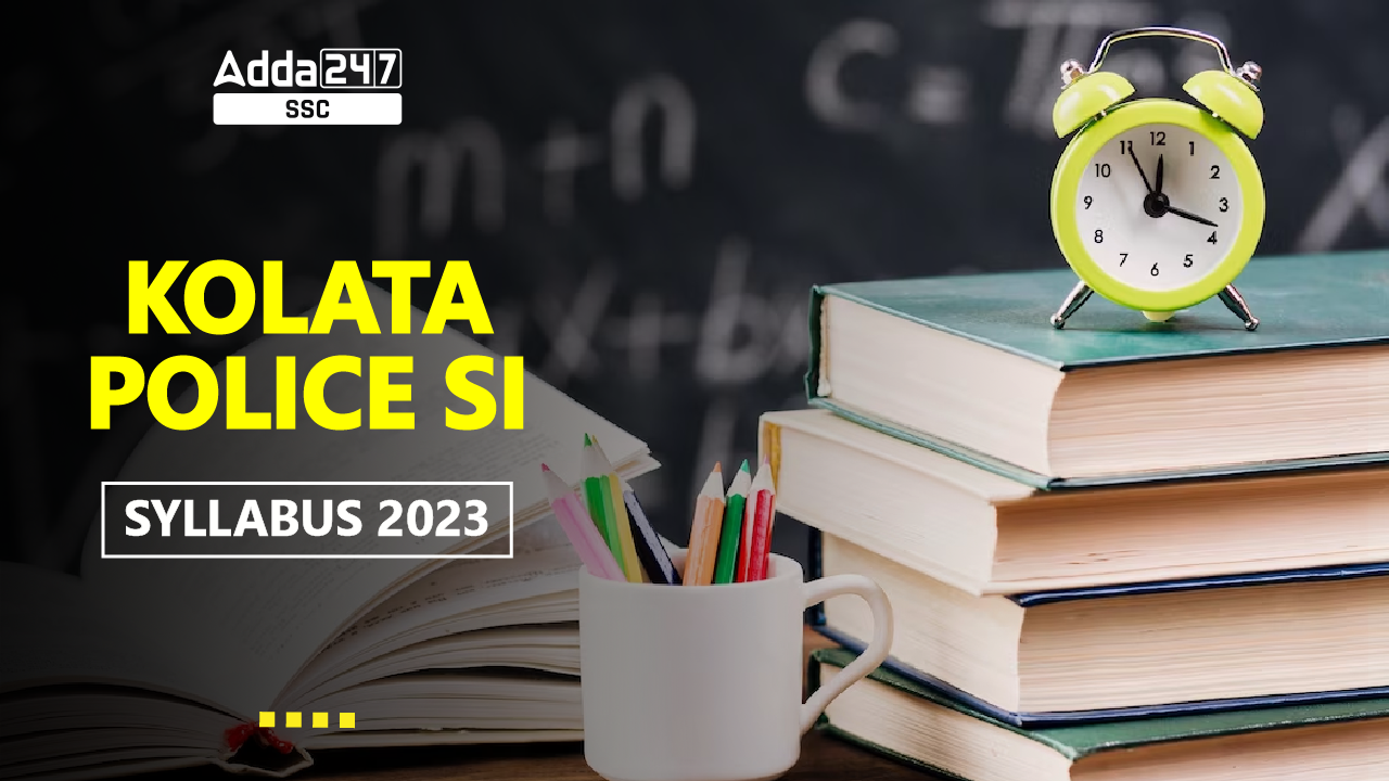 Kolkata Police SI Syllabus 2023, Exam Pattern, Syllabus PDF