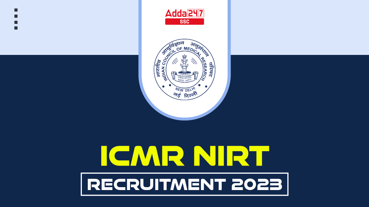 ICMR NIRT Recruitment 2023 Notification Out Apply online for 73 Vacancies