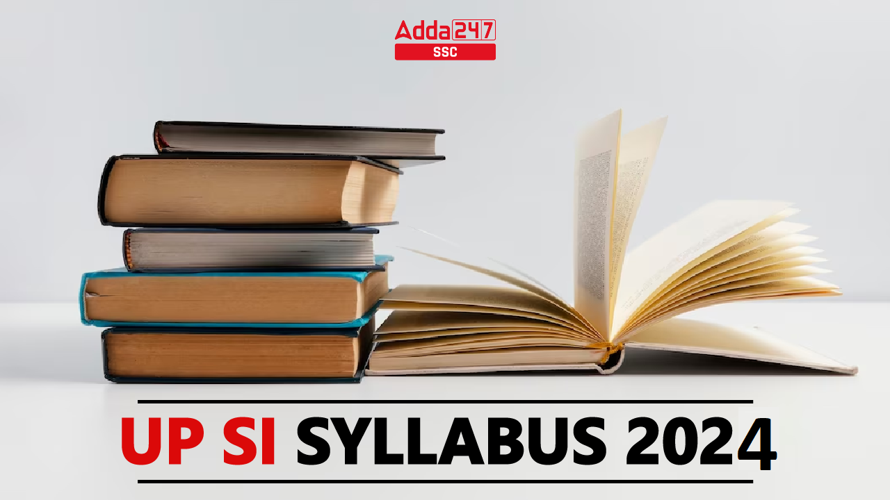 UP Police SI Syllabus 2024, Check UP SI Exam Pattern & Detailed Syllabus