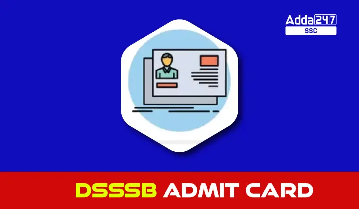 DSSSB Admit Card 2024 Out For Various Posts, Download Link