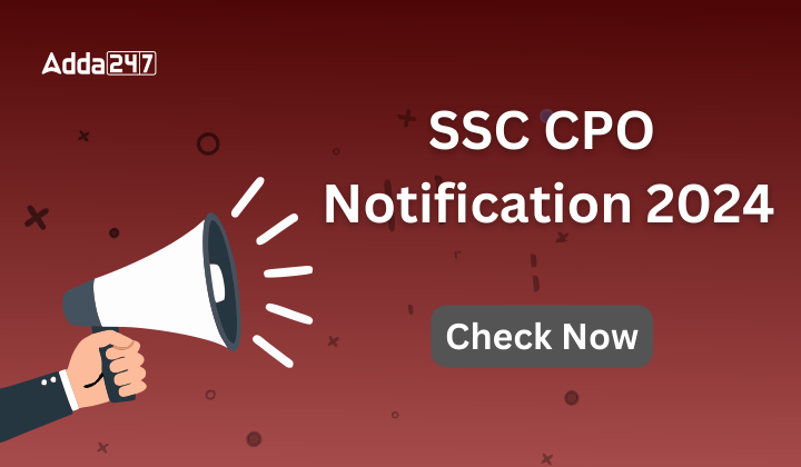 SSC CPO Notification 2024, Check Exam Dates
