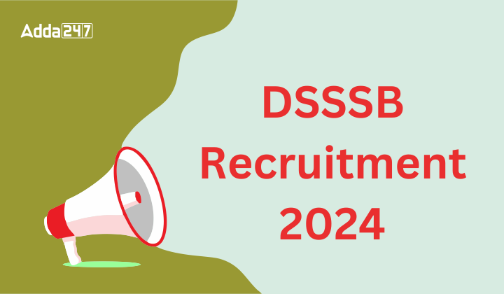 DSSSB Recruitment 2024 Out For Various Posts
