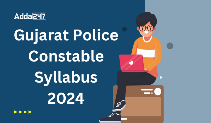 Gujarat Police Constable Syllabus 2024 and Exam Pattern