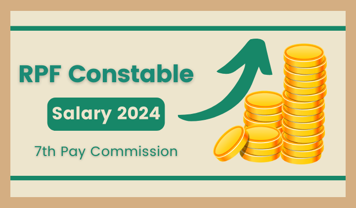 RPF Constable Salary Structure 2024, Job Profile and Career Growth