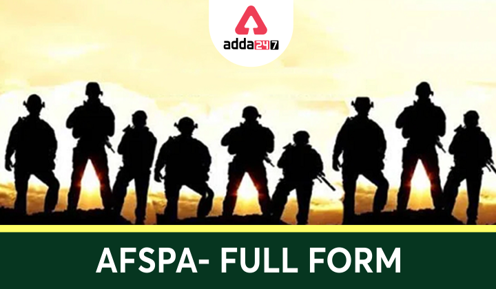 AFSPA Full Form: Armed Forces Special Power Act. Provisions and Criticisms