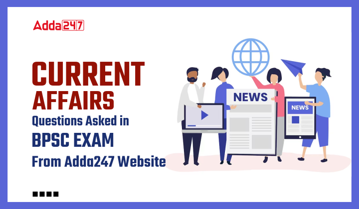 Current affairs Questions Asked in BPSC exam 2023 from Adda247 Website
