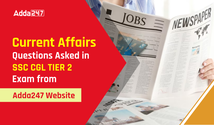 Current affairs Questions Asked in SSC CGL Tier 2 exam from Adda247 Website