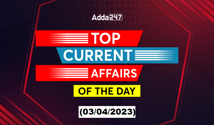 03rd April Current Affairs - Top News of the Day