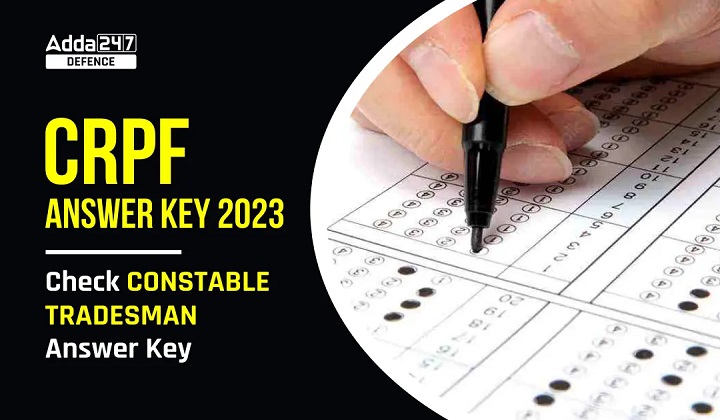 CRPF Answer Key 2023 Out @crpf.gov.in, Direct Download Link