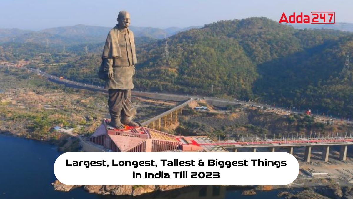 Largest, Longest, Tallest and Biggest Things in India Till 2023