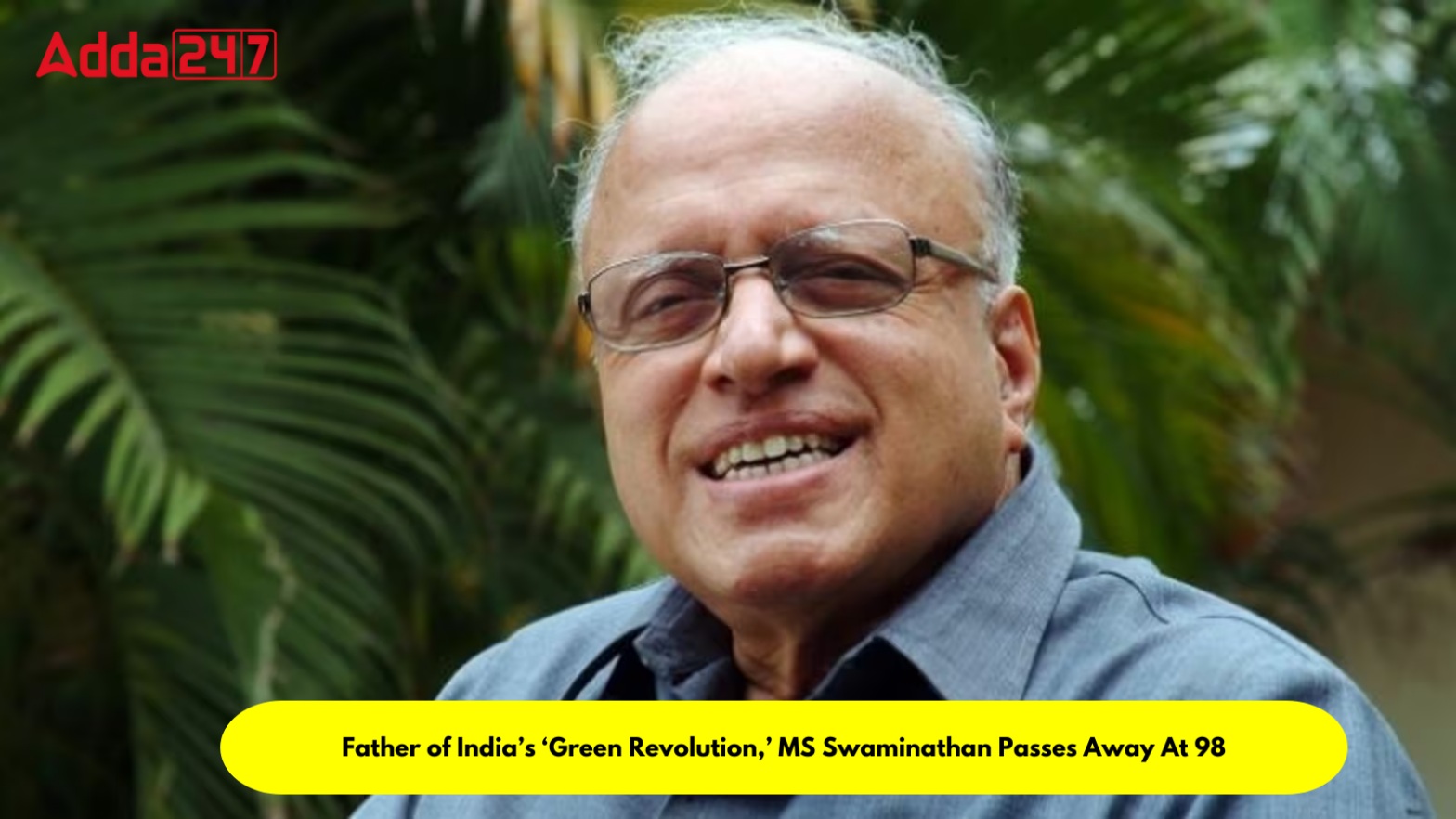 Father of India's 'Green Revolution,' MS Swaminathan Passes Away At 98