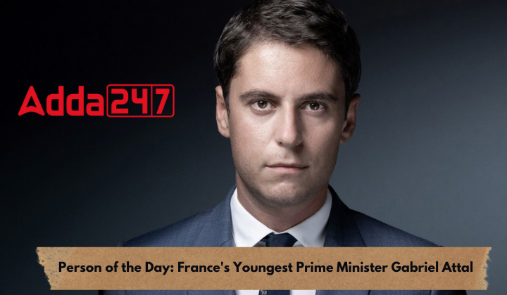 Person of the Day: France's Youngest Prime Minister Gabriel Attal